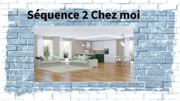 Séquence 2 Chez moi Séance 4 localiser les objets | Genially