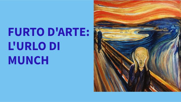Furto d'arte: l'urlo di Munch. | Genially