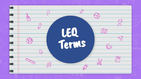 LEQ Terms and Practice