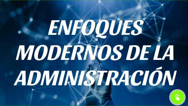 ENFOQUES MODERNOS DE LA ADMINISTRACIÓN | Genially