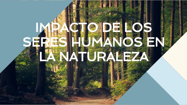 Impacto de los seres humanos en la naturaleza