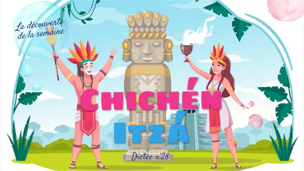 Chichén Itzá Dictées et merveilles du monde CM | Genially