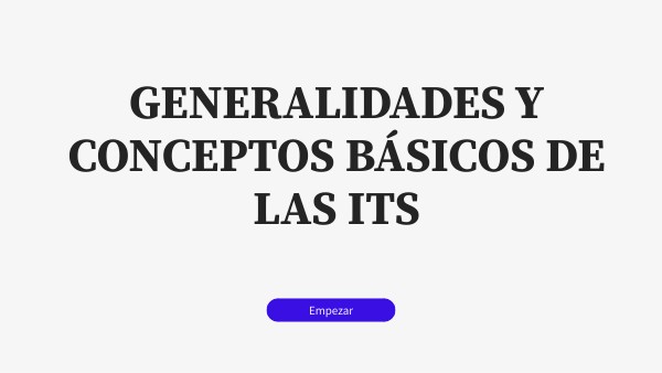 GENERALIDADES, CONCEPTOS BÁSICOS ITS | Genially