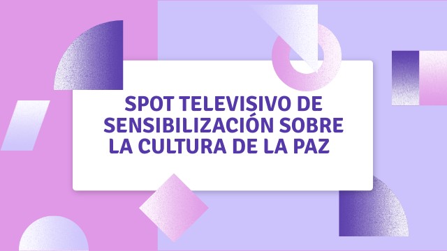 3.3 - Spot televisivo de sensibilización sobre la cultura de paz. | Genially