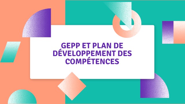 GEPP et plan de développement des compétences | Genially