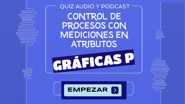 Control de procesos con mediciones de atributos: gráficas p | Genially