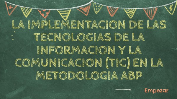 LA IMPLEMENTACION DE LAS TIC EN LA METODOLOGÍA ABP