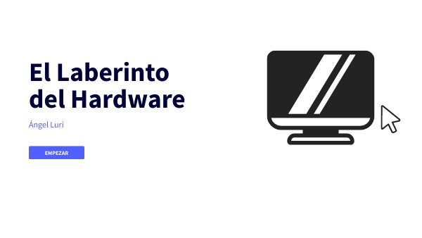 El Laberinto del Hardware | Genially