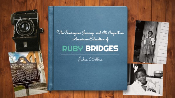 The Courageous Journey and Its Impact on American Edu. Ruby Bridges