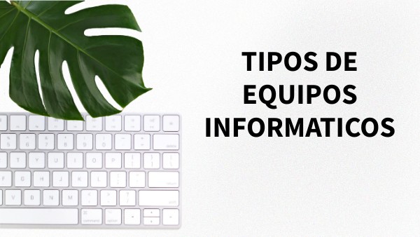 Tipos de equipos informáticos | Genially