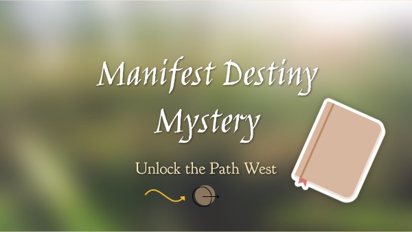 Manifest Destiny Mystery: Unlock the Path West | Genially