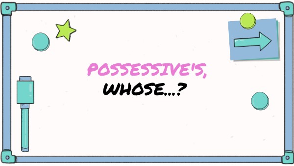 Elementary 4A POSSESSIVE'S, WHOSE..?