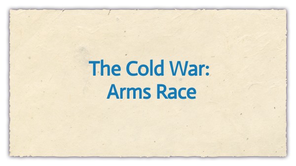 The cold war: arms race